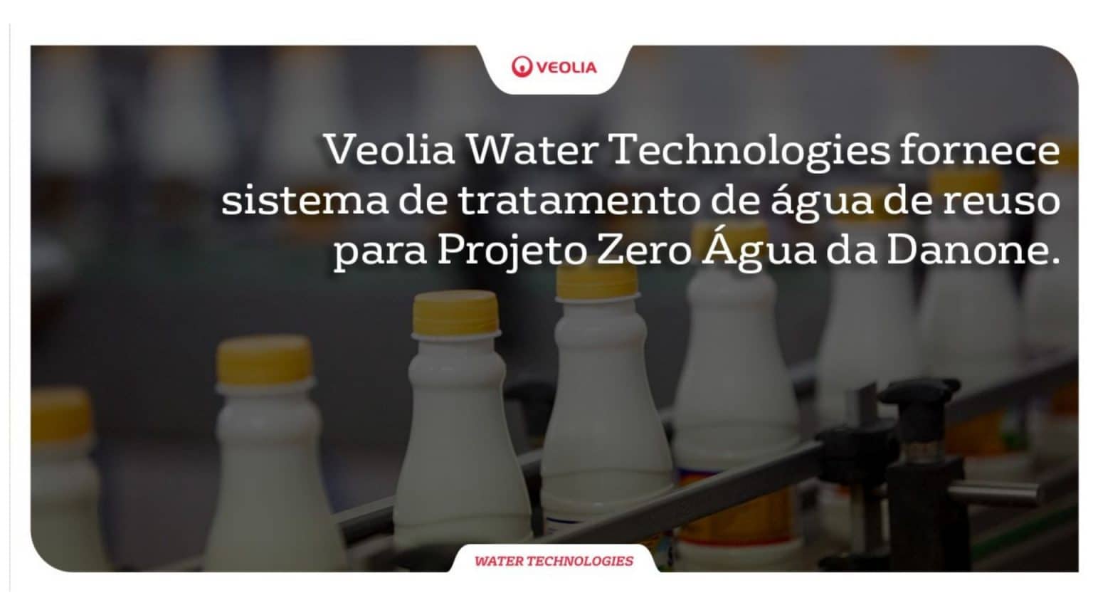 Danone atinge projeto de água zero no Brasil - Tratamento de Água